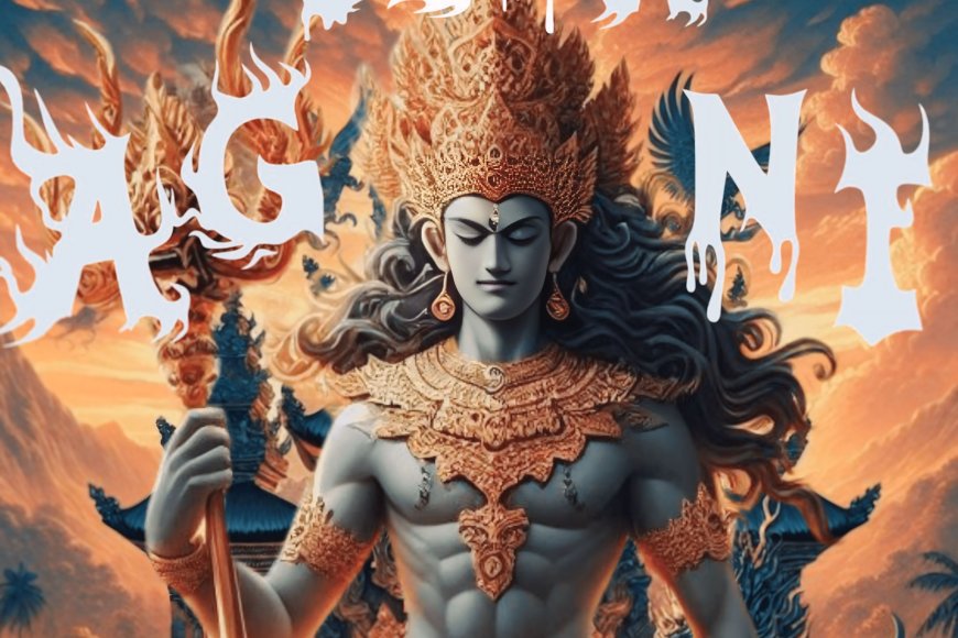 Agni: Guardian of the Eternal Flame of Heaven and Earth - Bali Padma ...